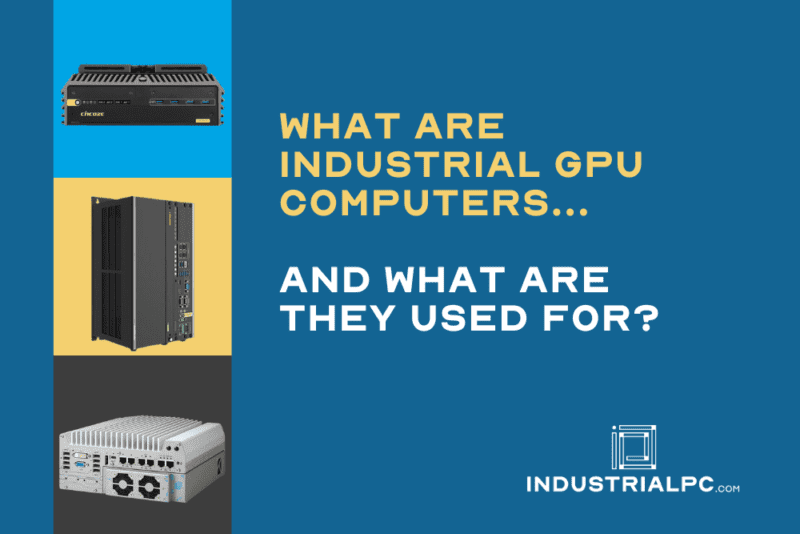 What Are Industrial GPU Computers, and What Are They Used for?